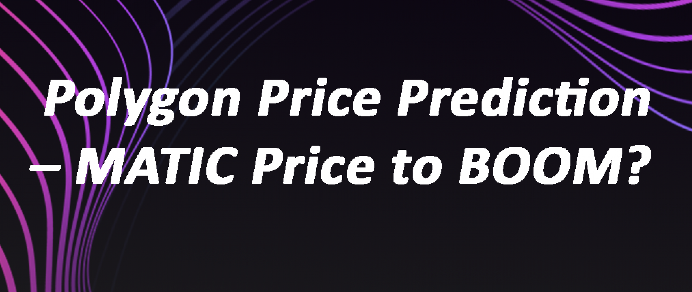 Polygon Price Prediction – MATIC Price to BOOM? | DAPP.EXPERT Polygon Price Prediction – MATIC Price to BOOM? | DAPP.EXPERT