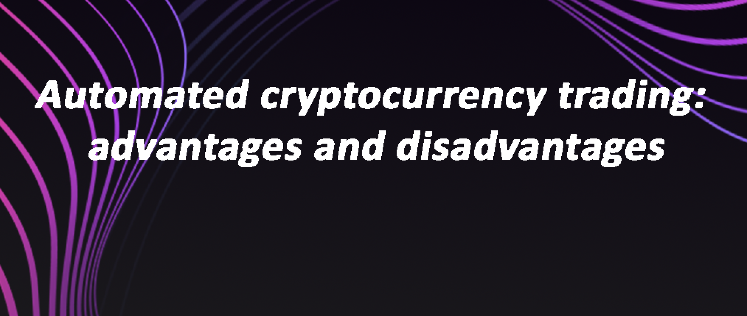 Automated cryptocurrency trading: advantages and disadvantages | DAPP.EXPERT