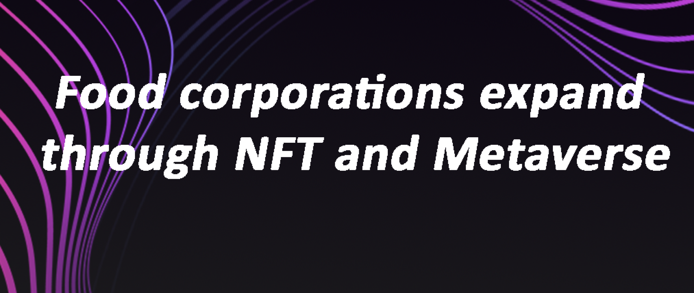 Food corporations expand through NFT and Metaverse | DAPP.EXPERT