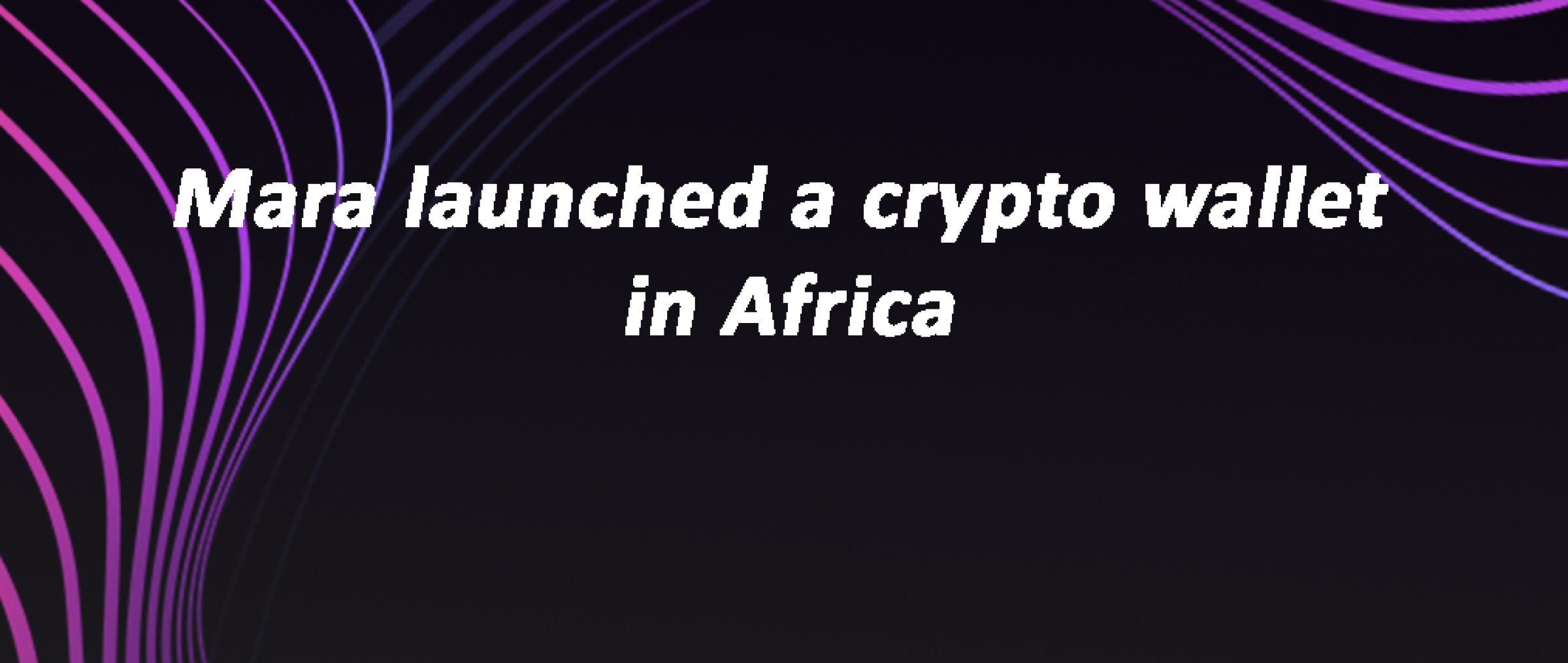 Mara launched a crypto wallet in Africa | DAPP.EXPERT