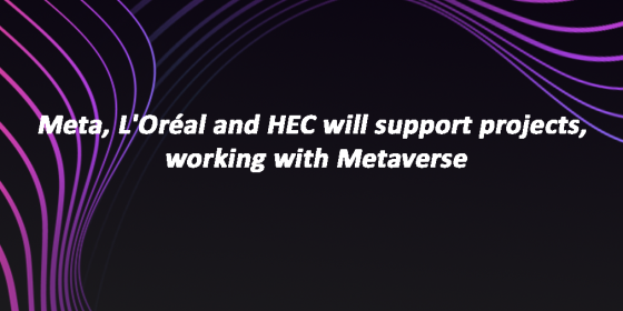 Meta, L'Oréal and HEC will support projects, working with Metaverse