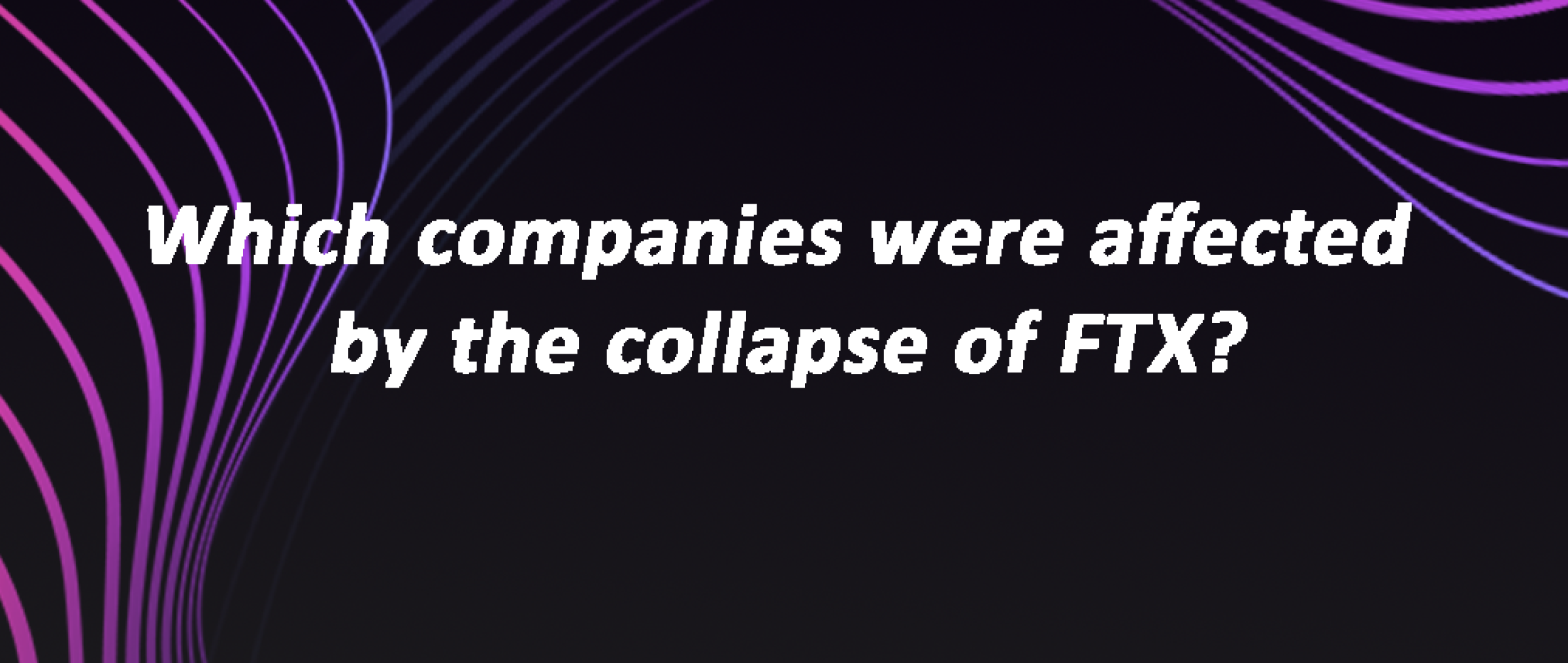 Which companies were affected by the collapse of FTX? | DAPP.EXPERT
