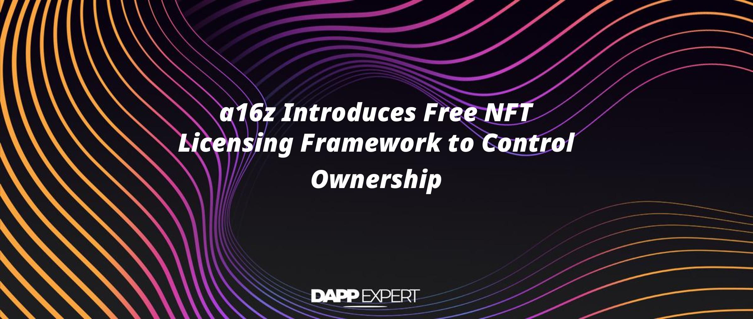 a16z Introduces Free NFT Licensing Framework to Control Ownership ...